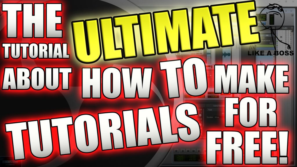 THE ULTIMATE TUTORIAL ABOUT HOW TO MAKE TUTORIALS - FOR FREE ...